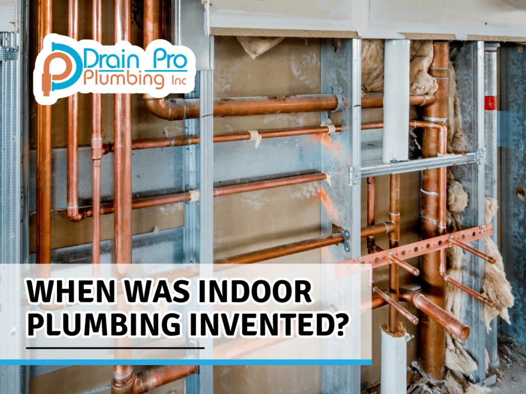 When Was Indoor Plumbing Invented? - Drain Pro Plumbing
